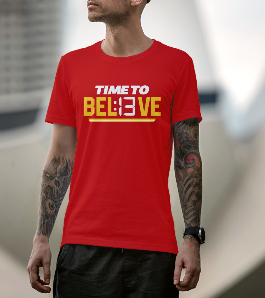 Time To Bel13Ve Kansas City Chiefs Football Fan Gear T-Shirt