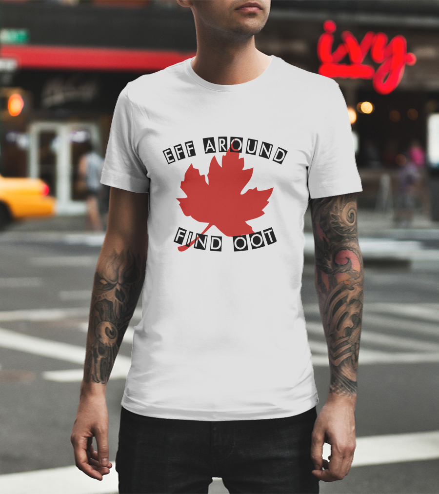 Eff Around Find Oot David Fisman Maple Leaf T-Shirt