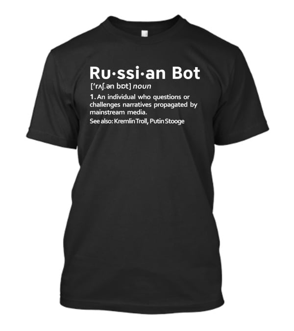 Russian Bot Definition Kremlin Troll Putin Stooge Mainstream Media Narratives T-Shirt