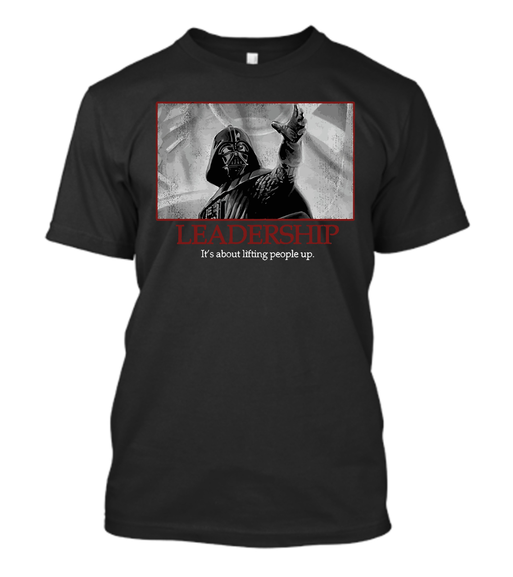 Star Wars Darth Vader Leadership It's About Lifting People Up T-Shirt