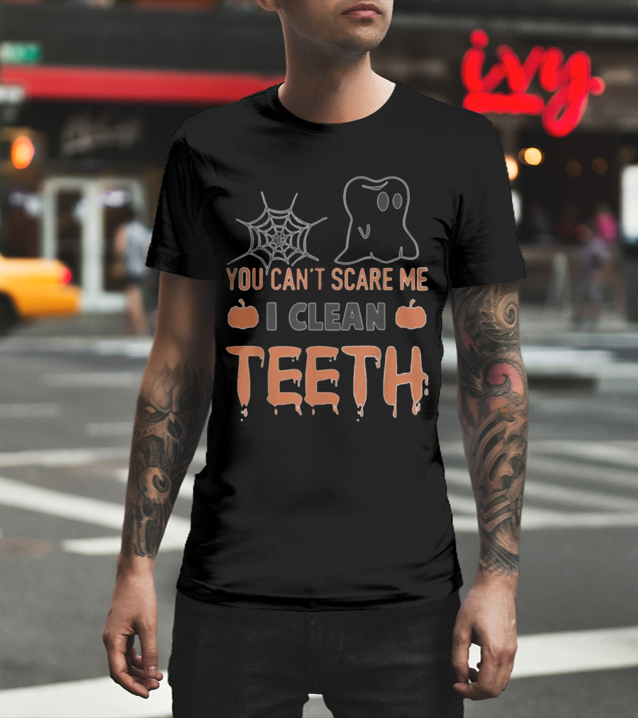 You Can't Scare Me I Clean Teeth Ghost Spiderweb Pumpkins T-Shirt