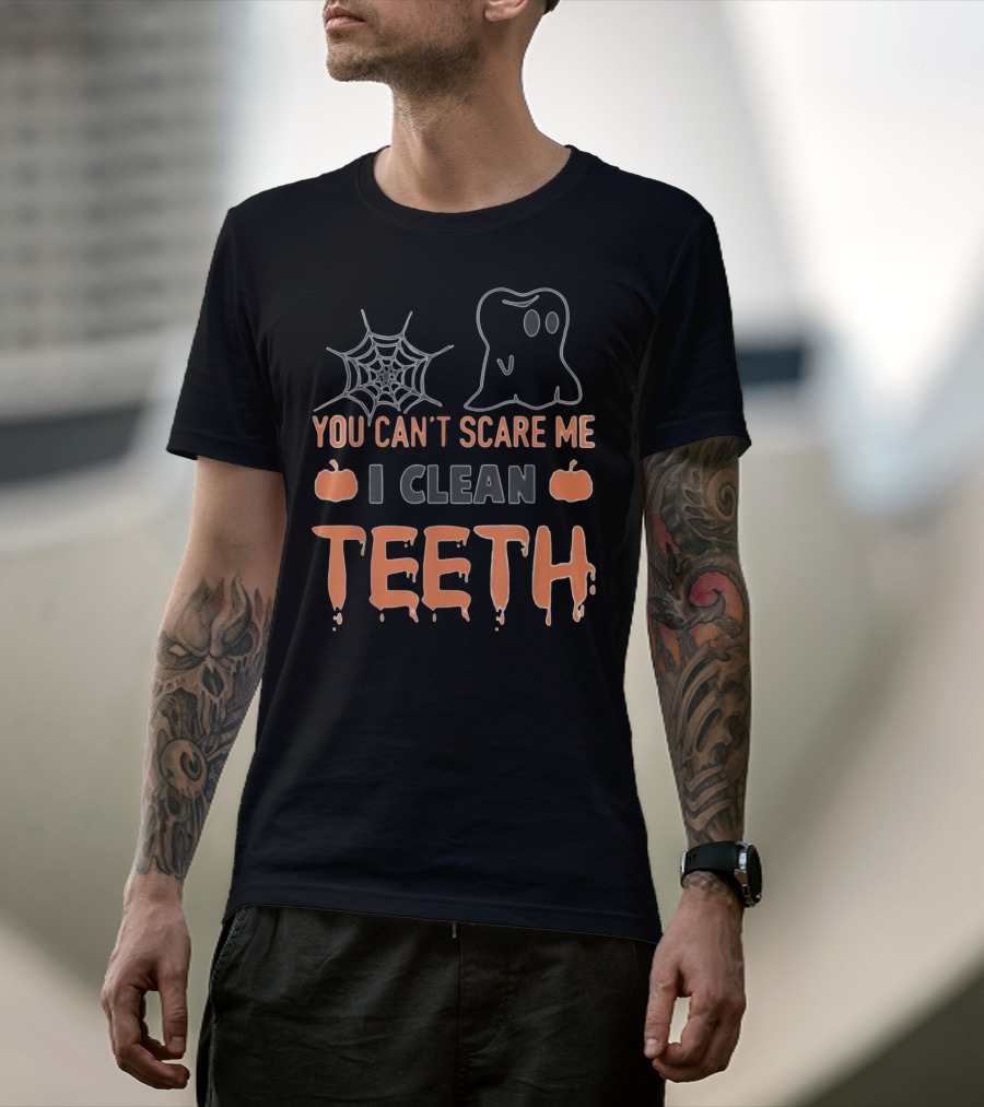 You Can't Scare Me I Clean Teeth Ghost Spiderweb Pumpkins T-Shirt