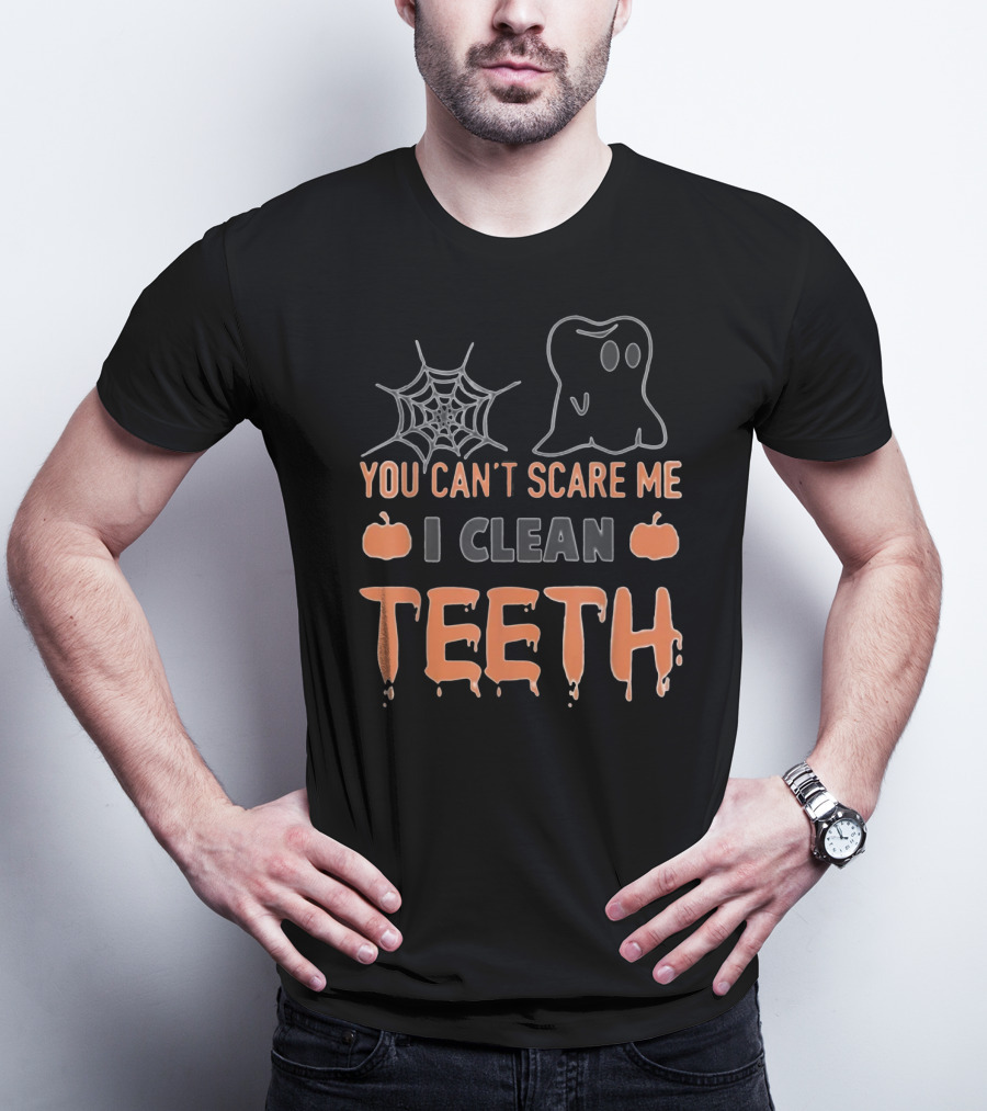 You Can't Scare Me I Clean Teeth Ghost Spiderweb Pumpkins T-Shirt