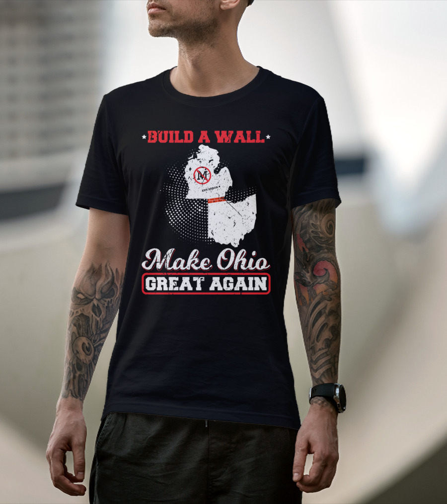 Build A Wall Make Ohio Great Again Ann Arbor State T-Shirt