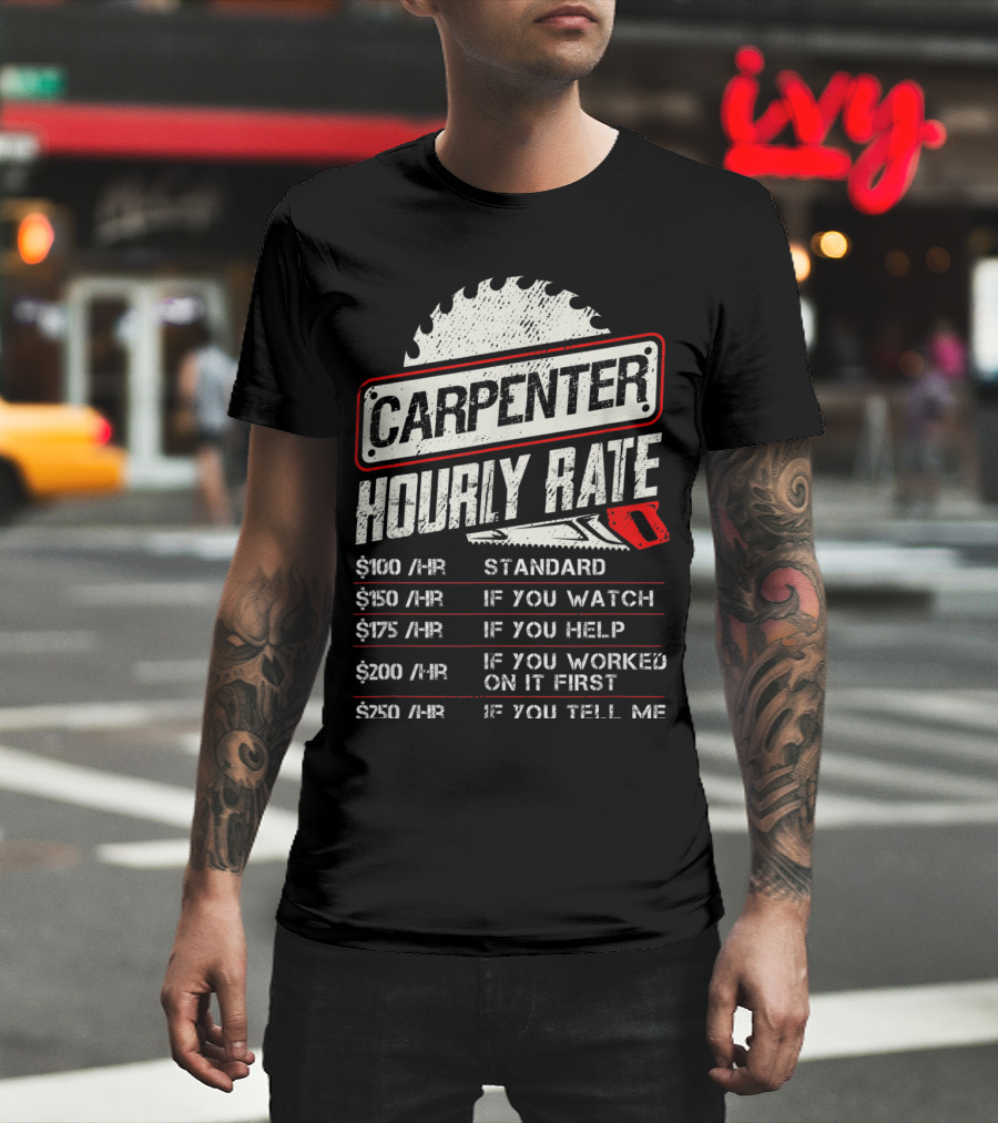Carpenter Hourly Rate Standard Watch Help Worked Tell Me T-Shirt