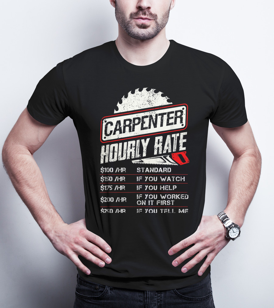 Carpenter Hourly Rate Standard Watch Help Worked Tell Me T-Shirt