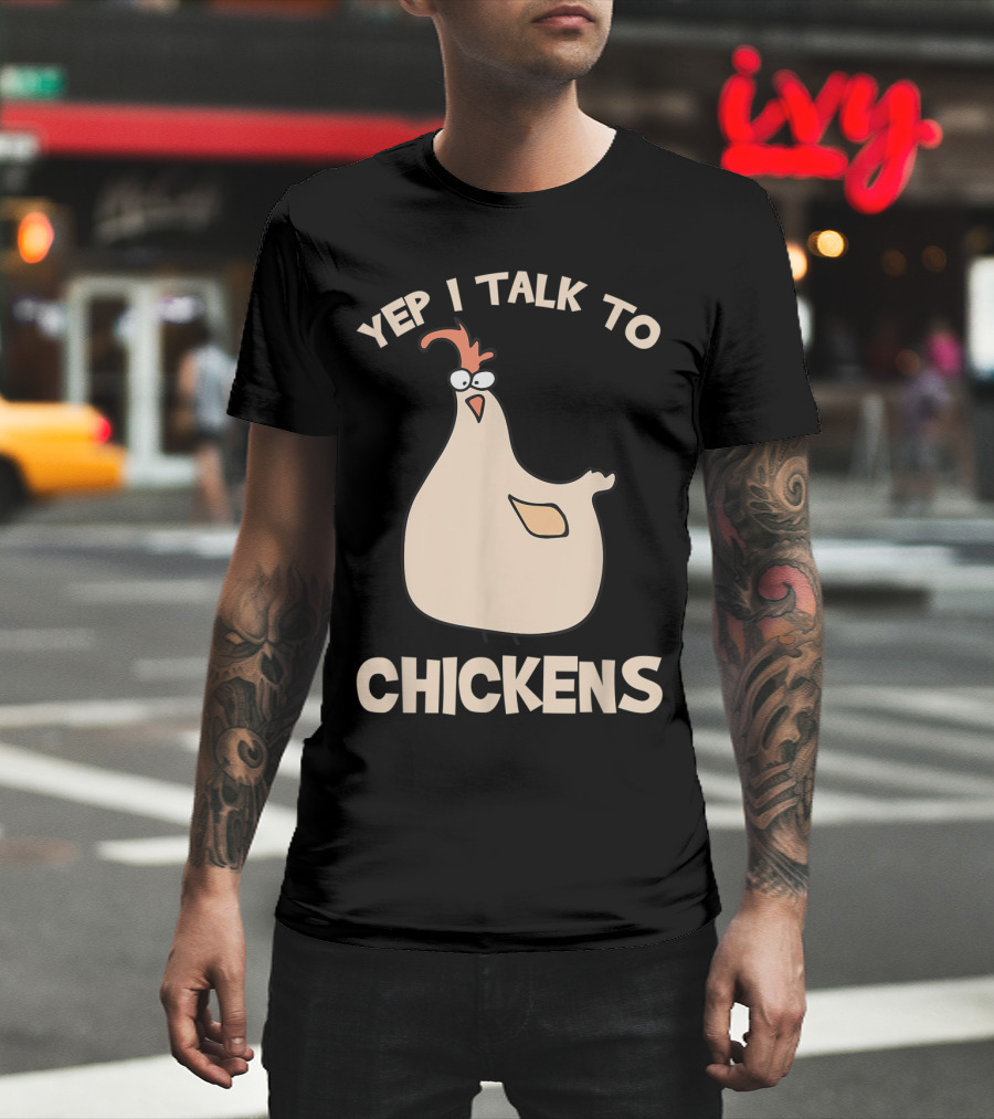 Yep I Talk To Chickens T-Shirt
