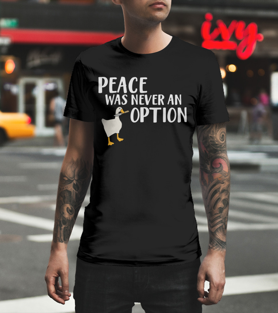 Peace Was Never An Option Goose Meme Game T-Shirt