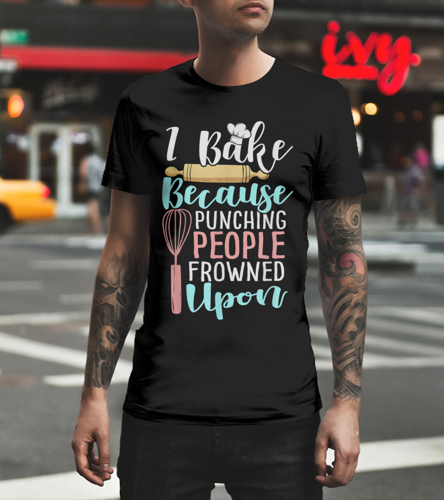 I Bake Because Punching People Frowned Upon Rolling Pin Whisk Chef Hat T-Shirt