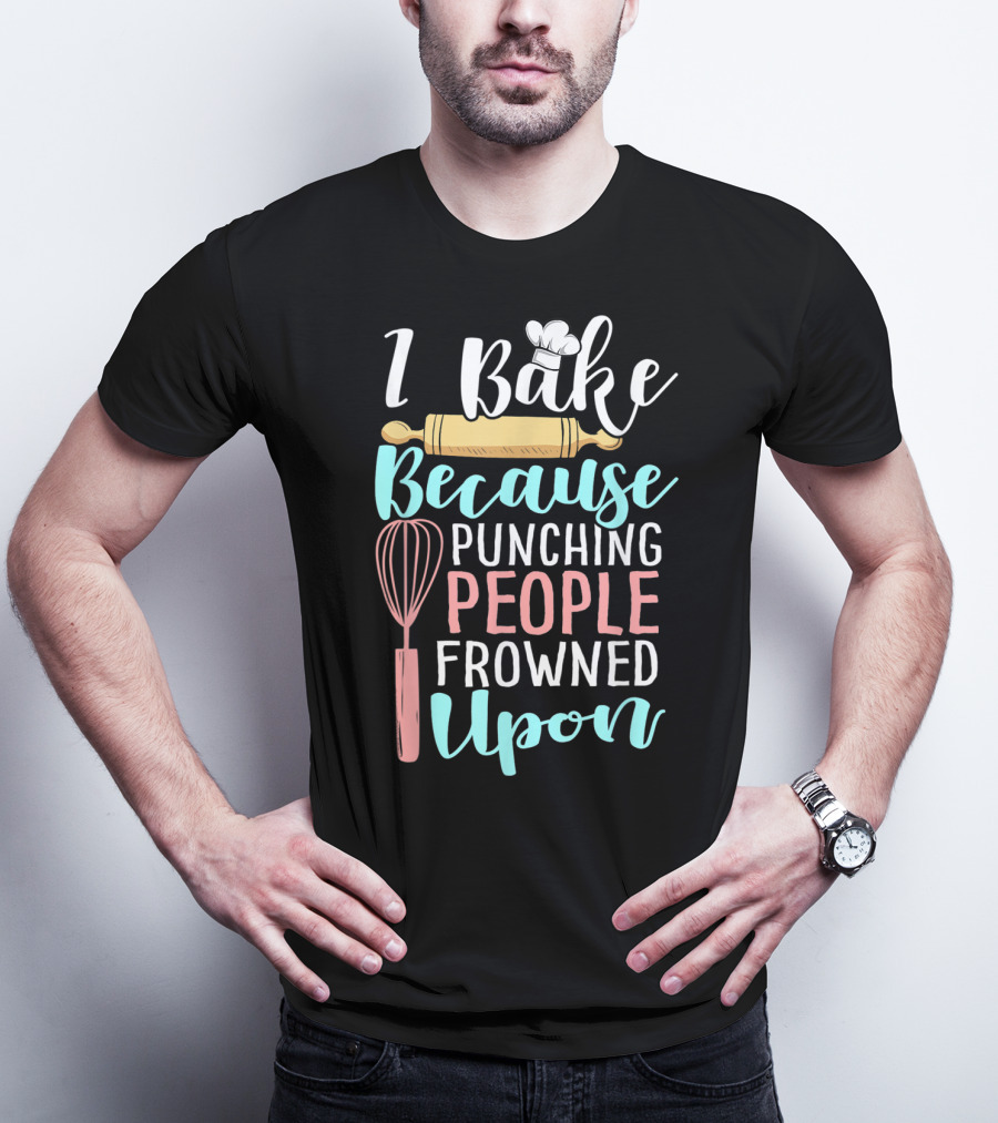 I Bake Because Punching People Frowned Upon Rolling Pin Whisk Chef Hat T-Shirt