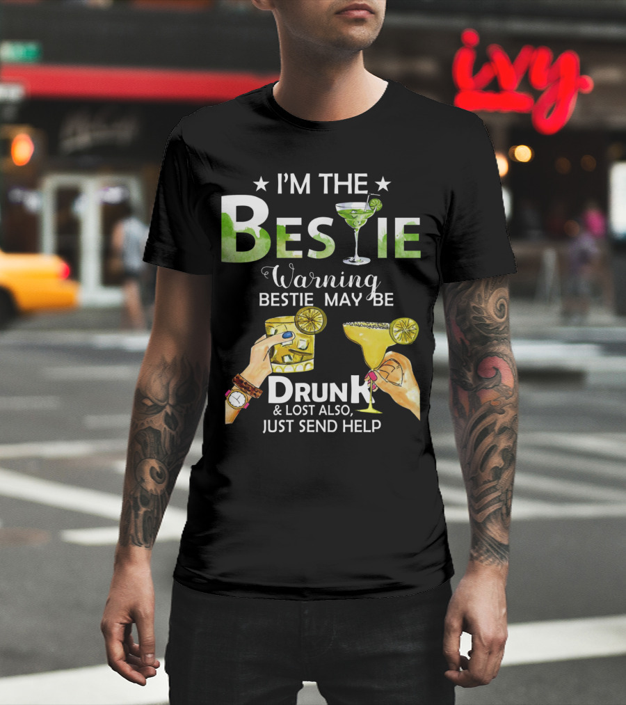 I'm The Bestie Warning Bestie May Be Drunk And Lost Also Just Send Help T-Shirt