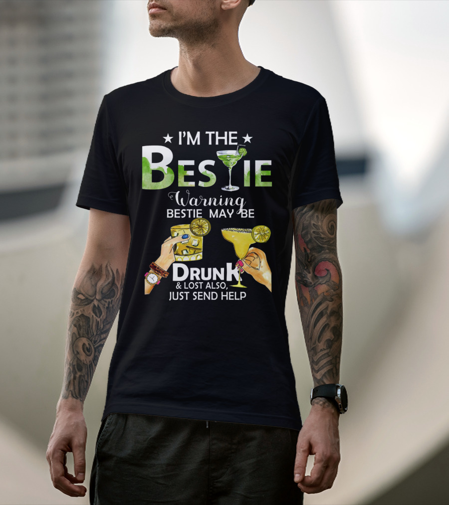 I'm The Bestie Warning Bestie May Be Drunk And Lost Also Just Send Help T-Shirt