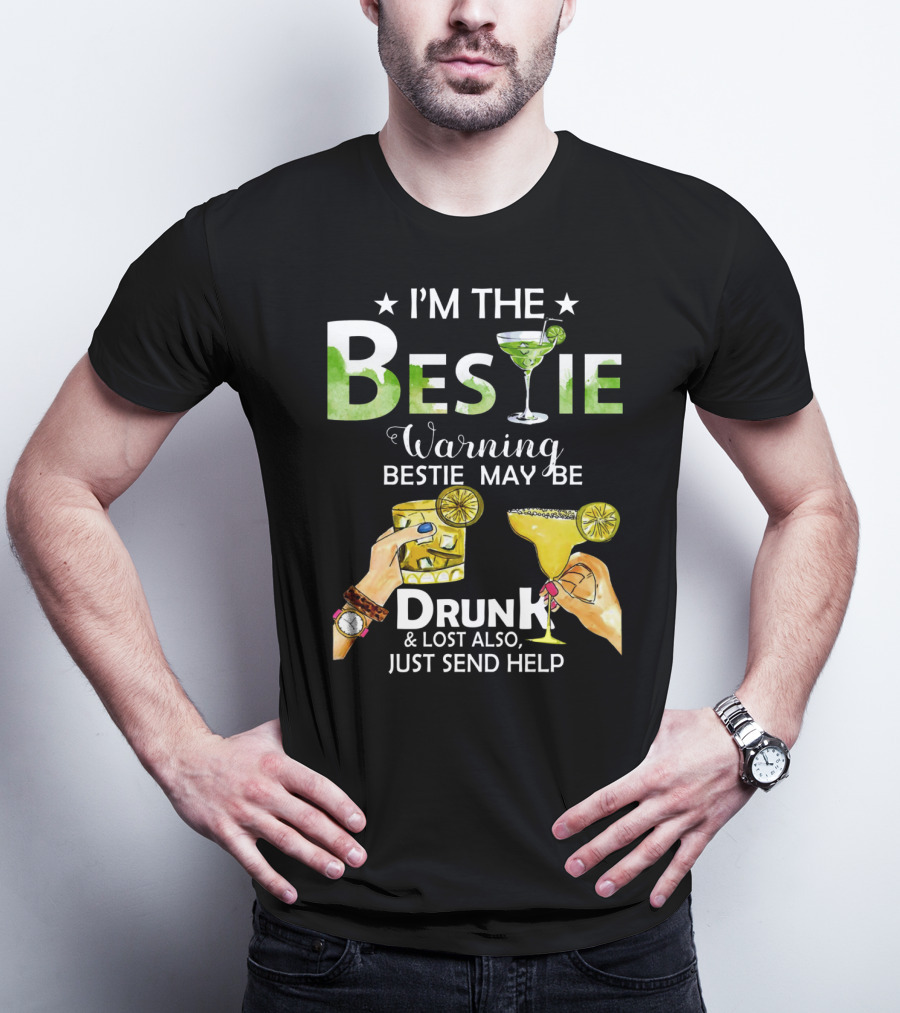 I'm The Bestie Warning Bestie May Be Drunk And Lost Also Just Send Help T-Shirt
