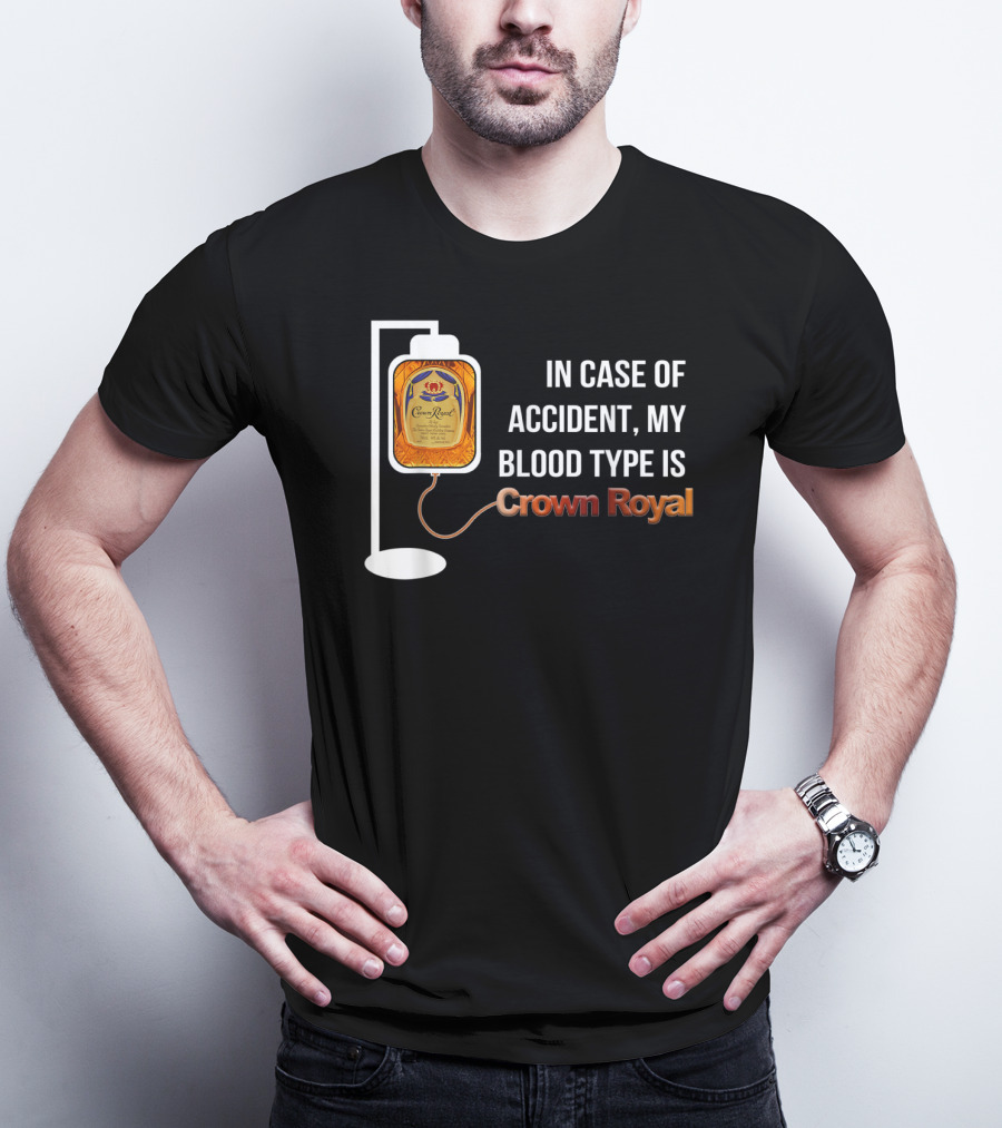 In Case Of Accident My Blood Type Is Crown Royal T-Shirt