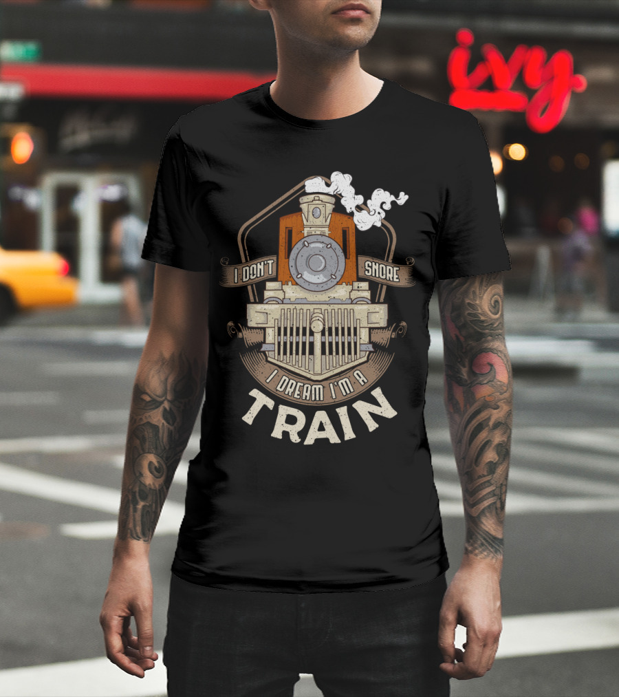 I Don't Snore I Dream I'm A Train Steam Locomotive T-Shirt