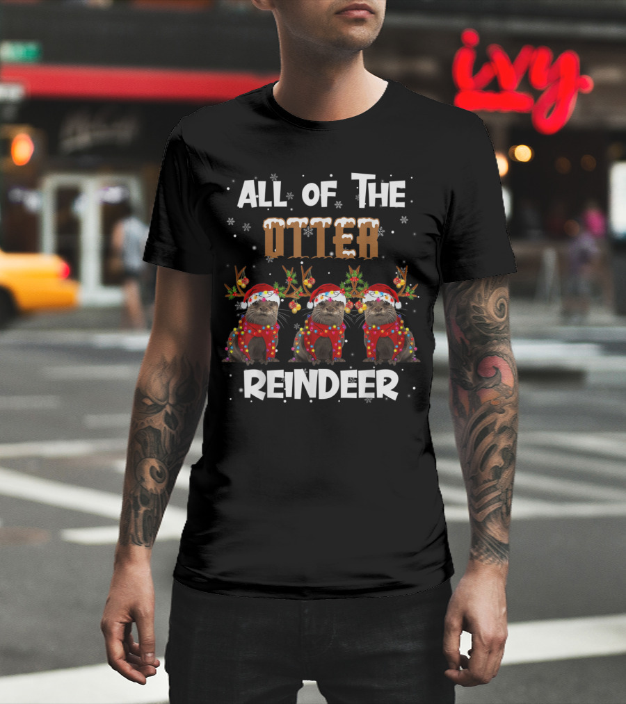 All Of The Otter Reindeer Otter Holiday T-Shirt