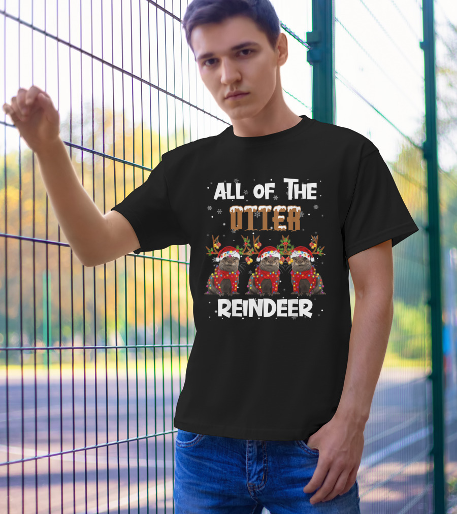 All Of The Otter Reindeer Otter Holiday T-Shirt
