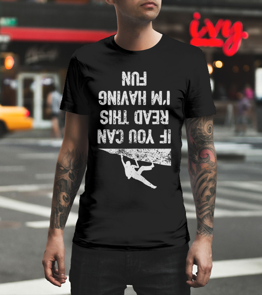 Bouldering Climb Workout Rock Climbing If You Can Read This I'm Having Fun T-Shirt