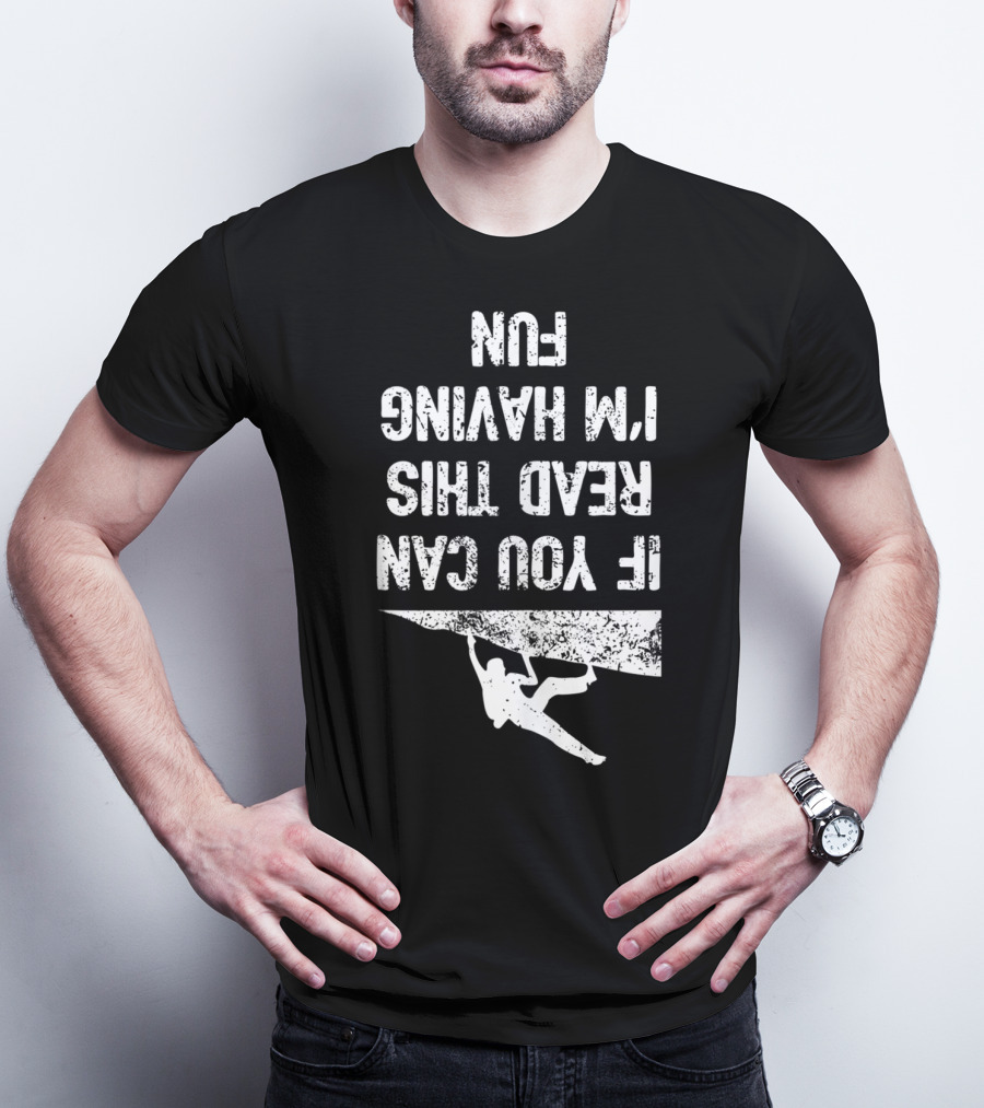 Bouldering Climb Workout Rock Climbing If You Can Read This I'm Having Fun T-Shirt