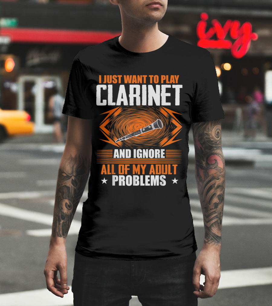 I Just Want To Play Clarinet And Ignore All Of My Adult Problems T-Shirt