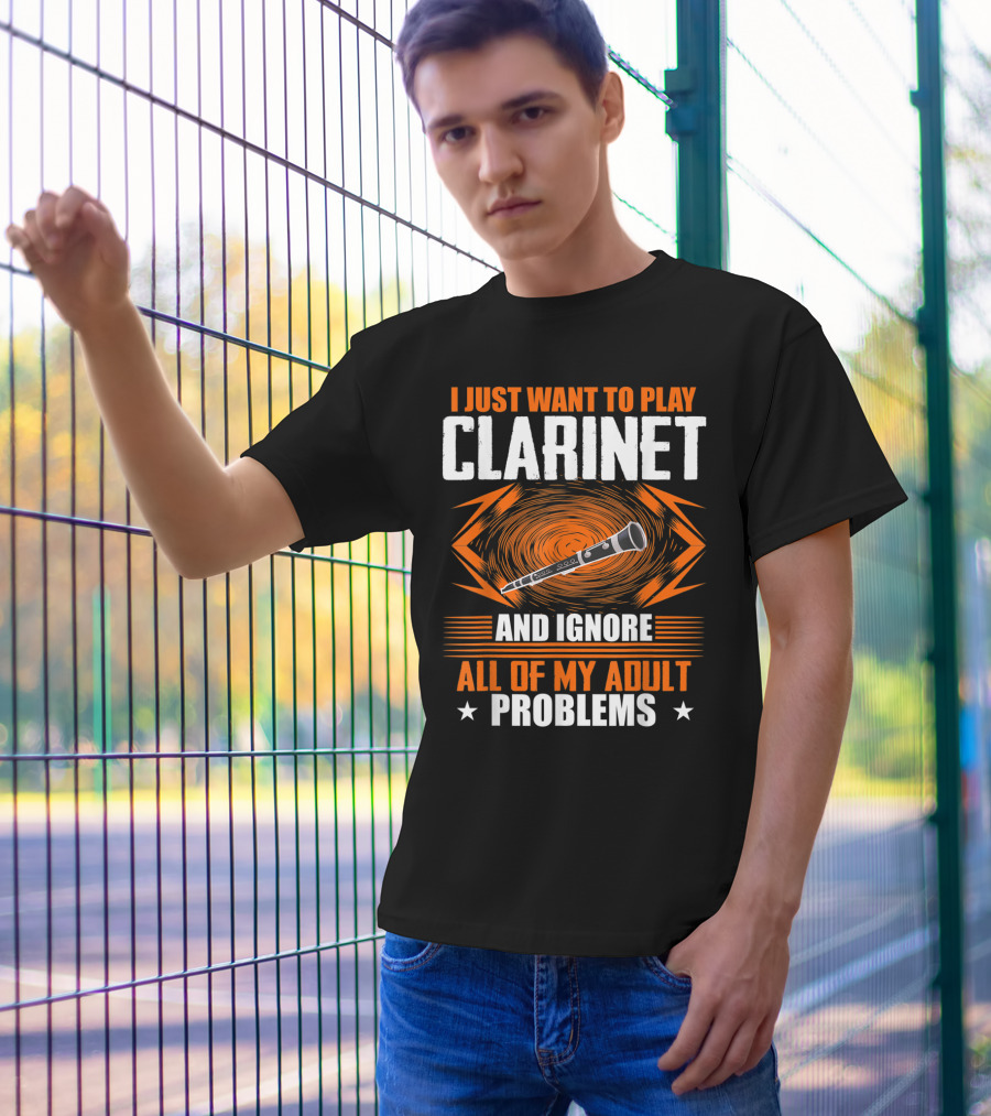 I Just Want To Play Clarinet And Ignore All Of My Adult Problems T-Shirt