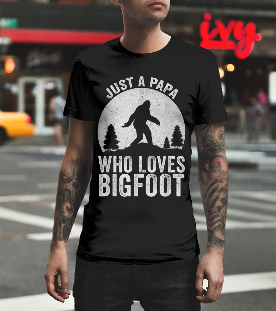 Just A Papa Who Loves Bigfoot T-Shirt