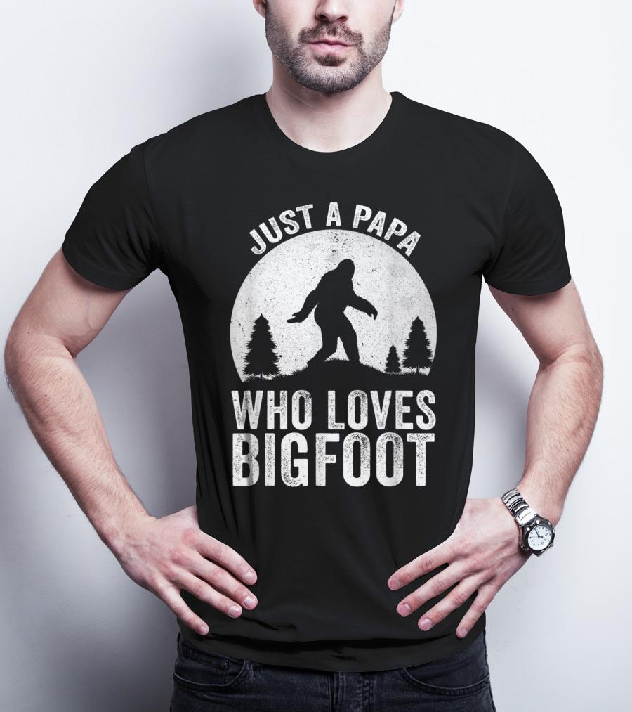 Just A Papa Who Loves Bigfoot T-Shirt