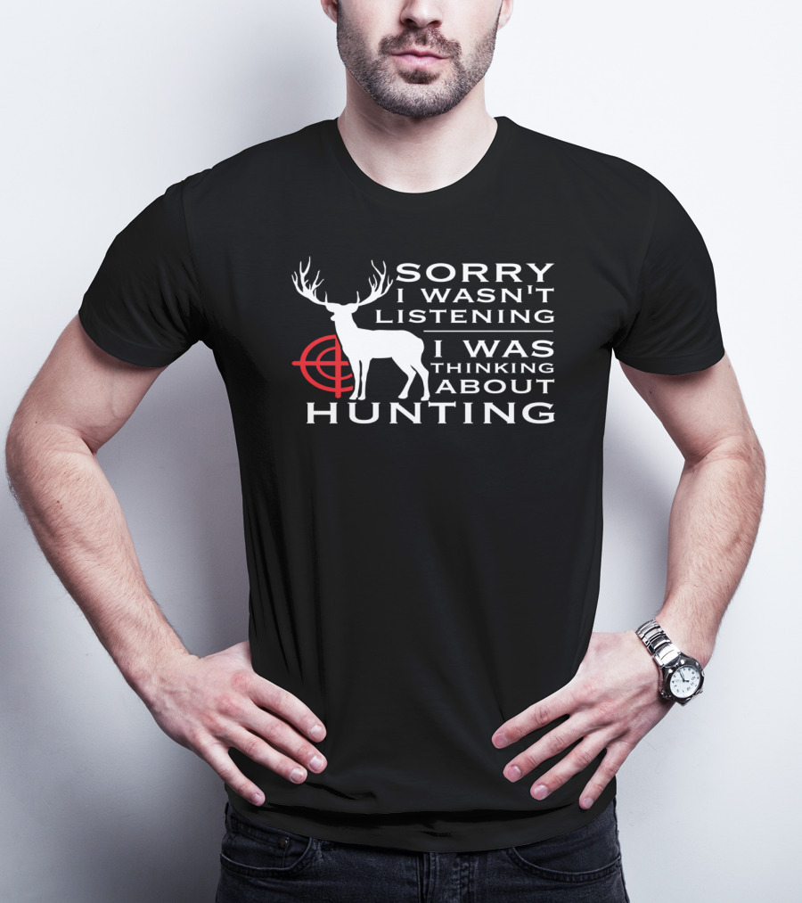 Sorry I Wasn't Listening I Was Thinking About Hunting Deer Target T-Shirt