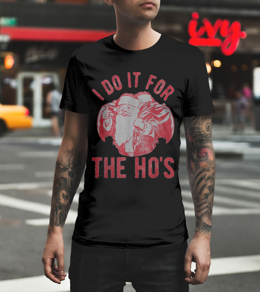 I Do It For The Ho's Santa Claus Christmas T-Shirt