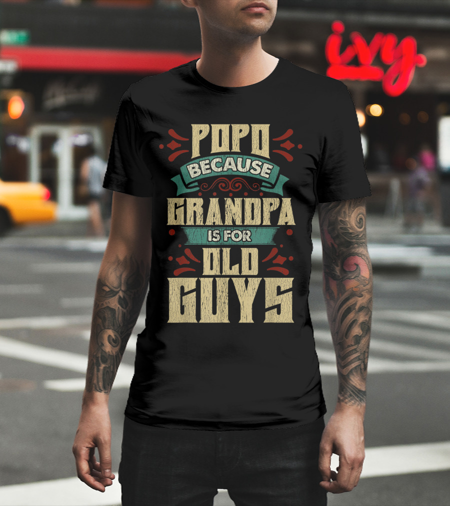 Popo Because Grandpa Is For Old Guys T-Shirt