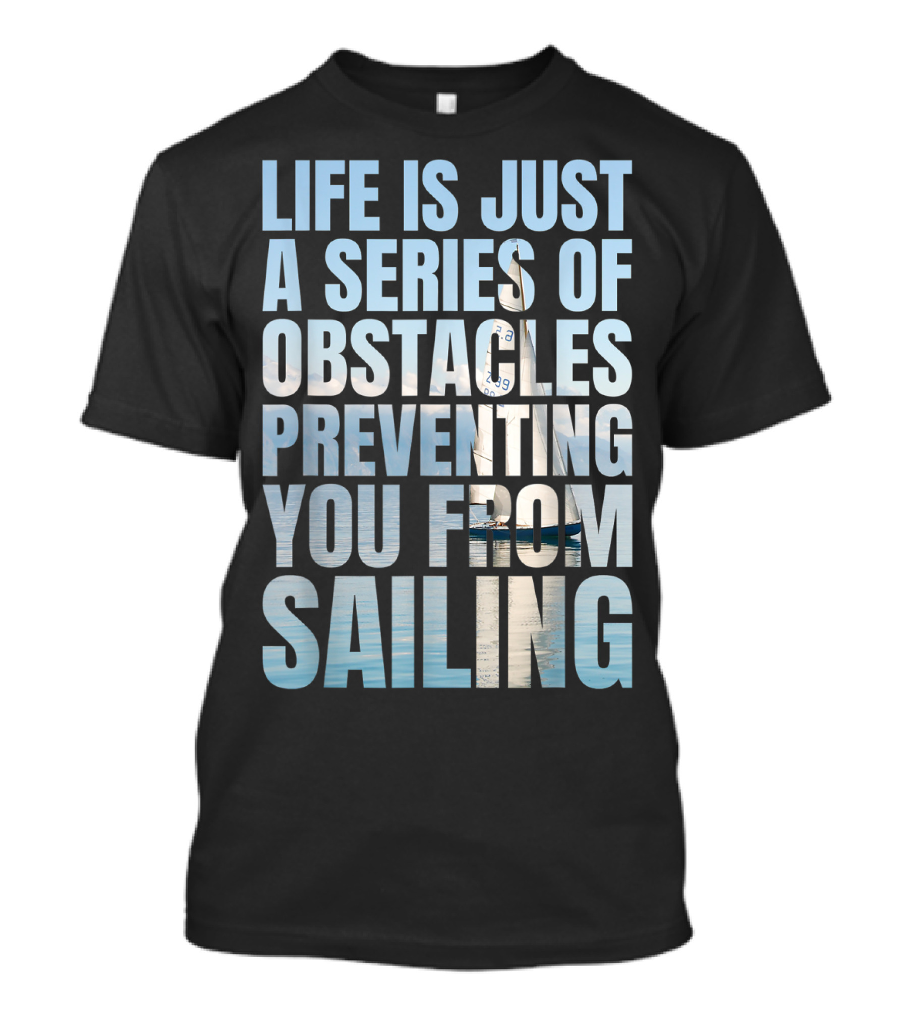 Life Is Just A Series Of Obstacles Preventing You From Sailing T-Shirt