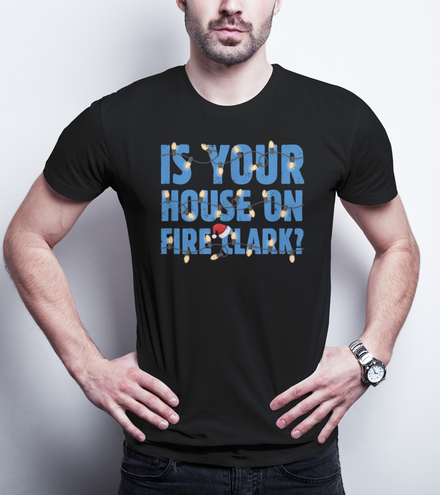Is Your House On Fire Clark Christmas Lights Santa Hat T-Shirt
