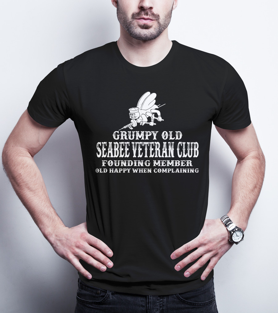 Grumpy Old Seabee Veteran Club Founding Member Old Happy When Complaining T-Shirt