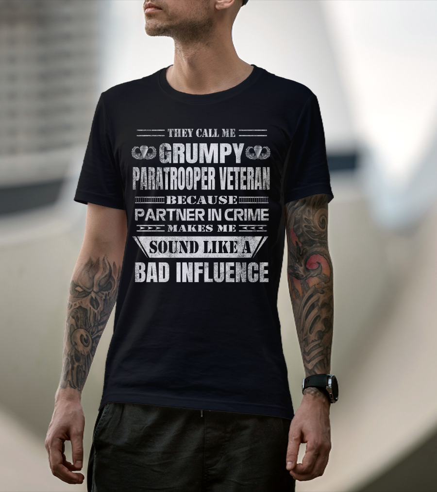 They Call Me Grumpy Paratrooper Veteran Because Partner In Crime Makes Me Sound Like A Bad Influence T-Shirt