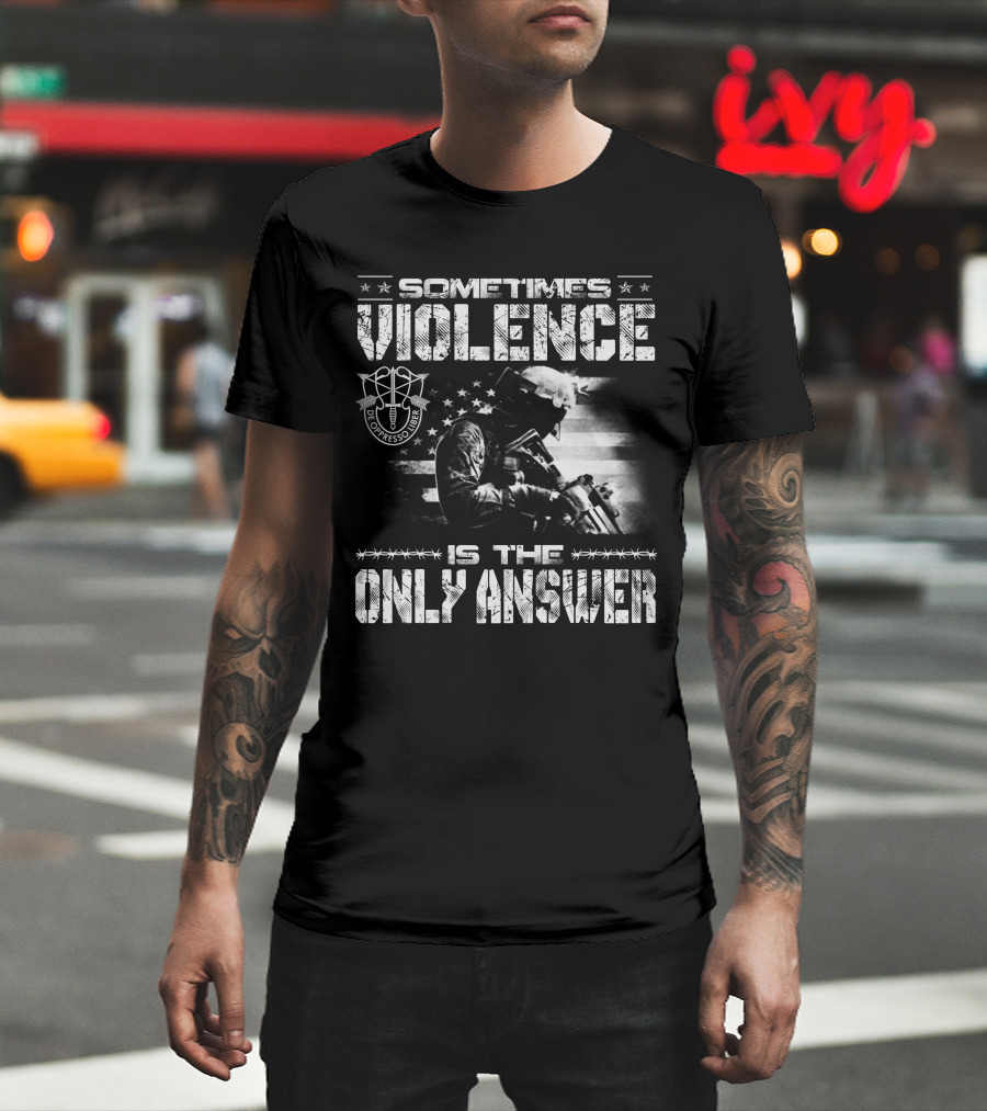 Sometimes Violence Is The Only Answer De Oppresso Liber Soldier American Flag T-Shirt