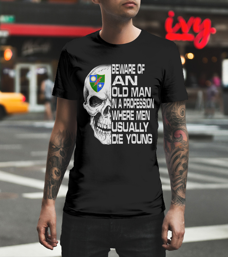 Beware Of An Old Man In A Profession Where Men Usually Die Young T-Shirt