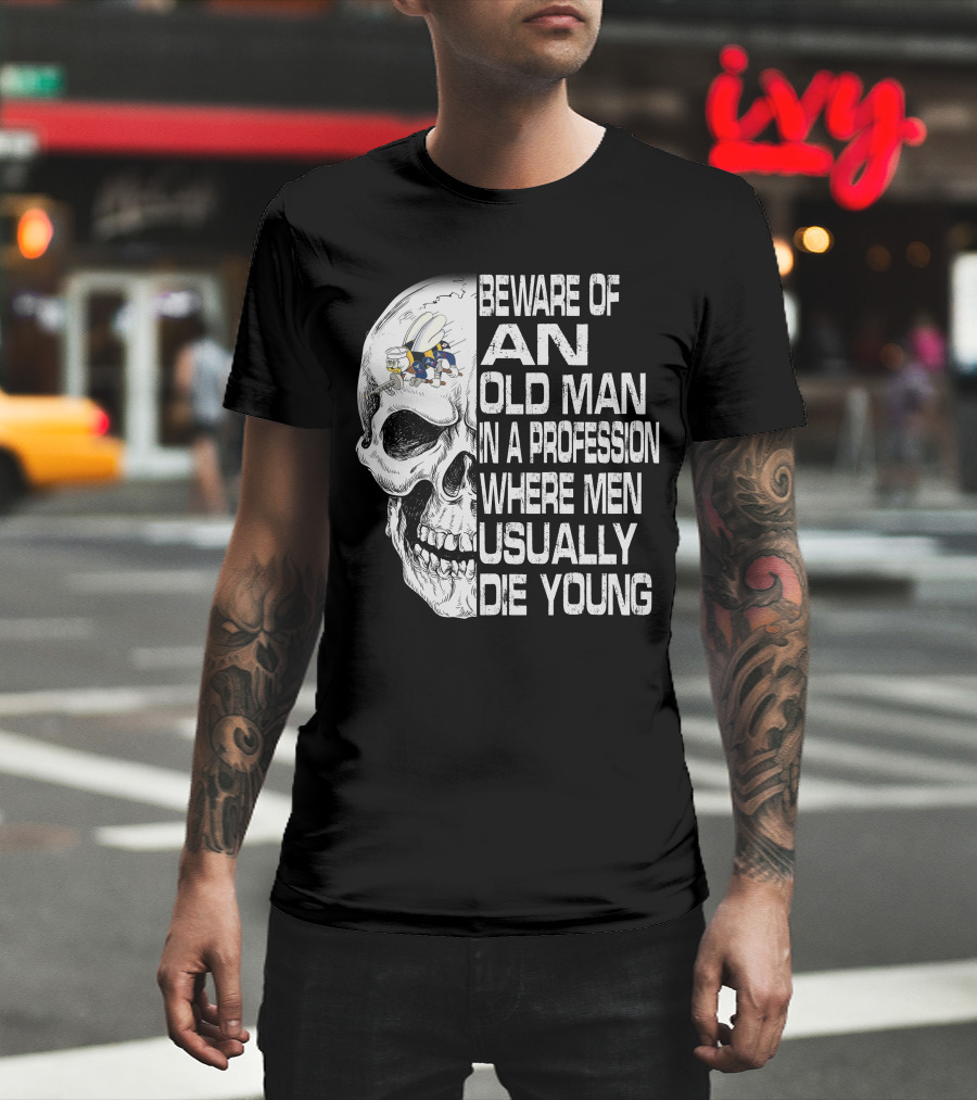 Beware Of An Old Man In A Profession Where Men Usually Die Young Skull With Cap And Glasses T-Shirt