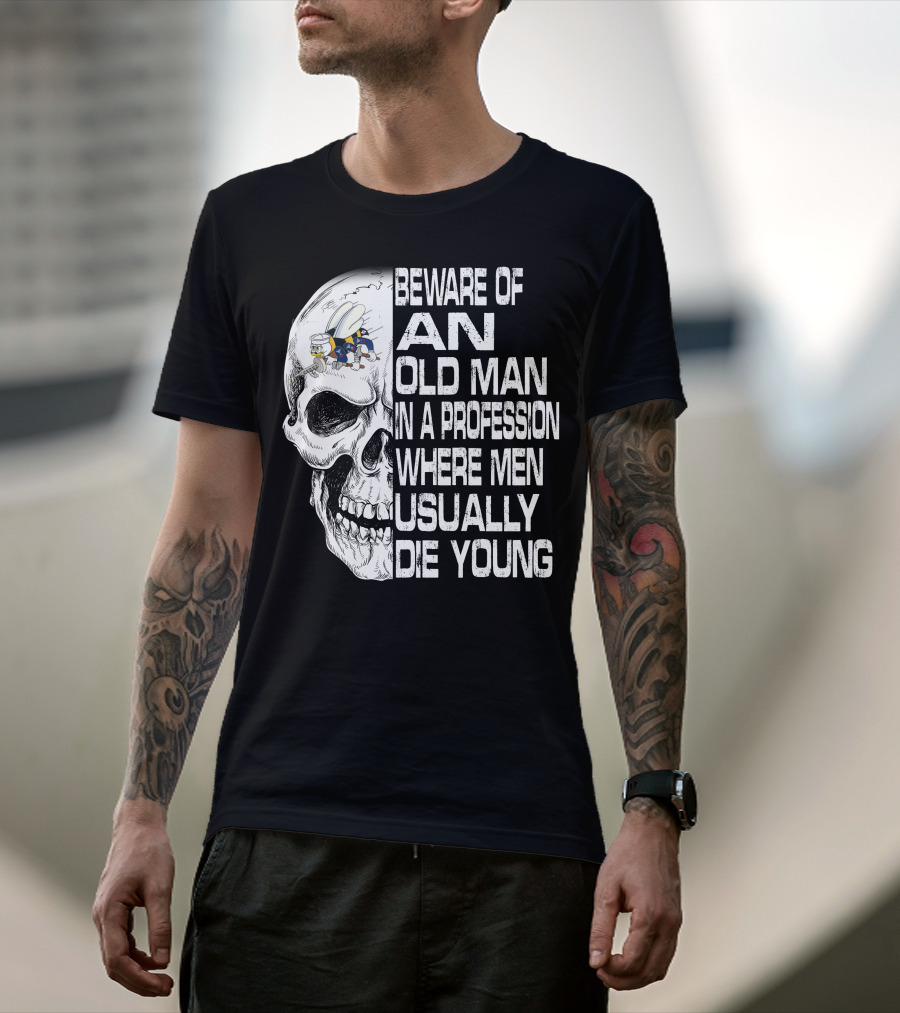 Beware Of An Old Man In A Profession Where Men Usually Die Young Skull With Cap And Glasses T-Shirt