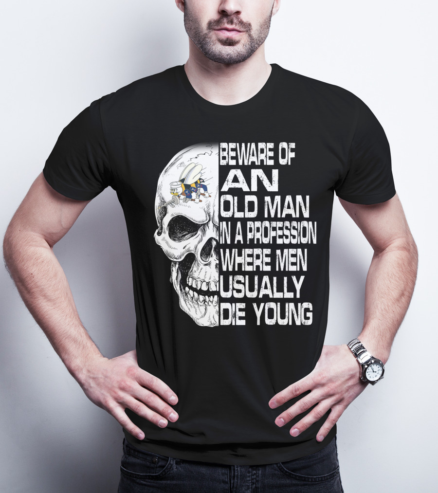Beware Of An Old Man In A Profession Where Men Usually Die Young Skull With Cap And Glasses T-Shirt