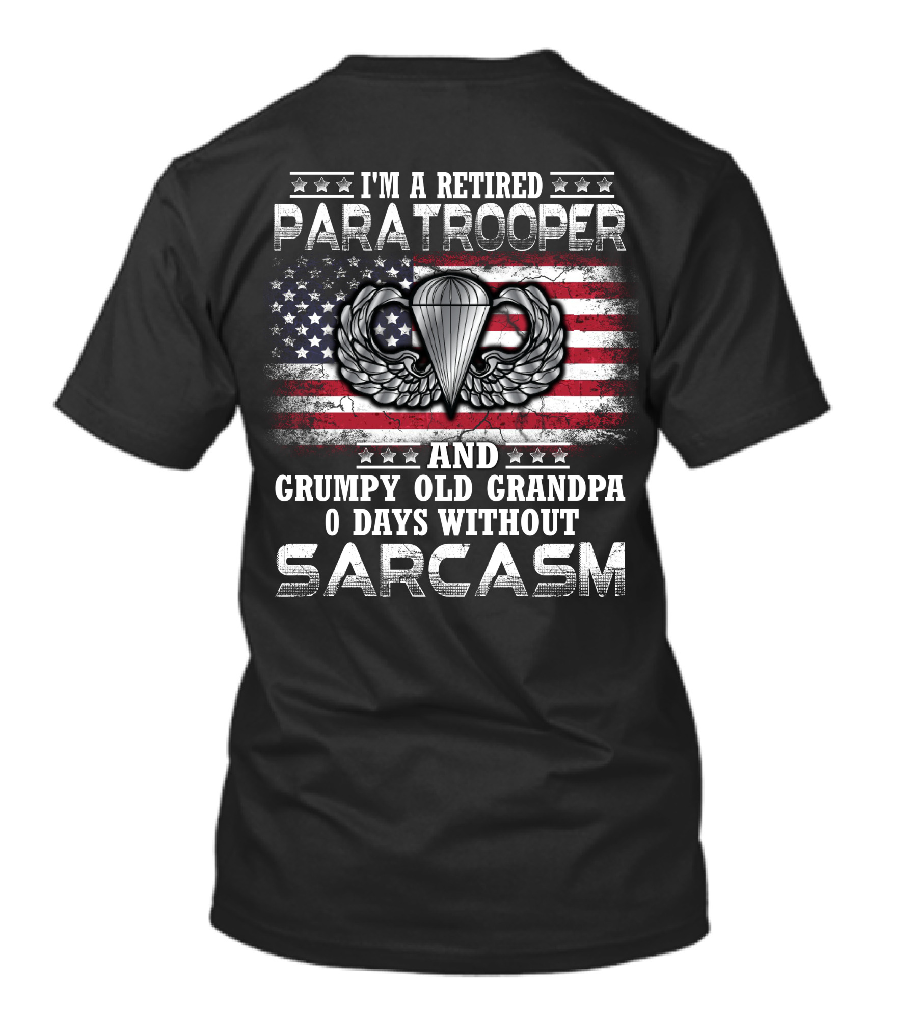 I'm A Retired Paratrooper Grumpy Old Grandpa 0 Days Without Sarcasm American Flag Wings Badge T-Shirt