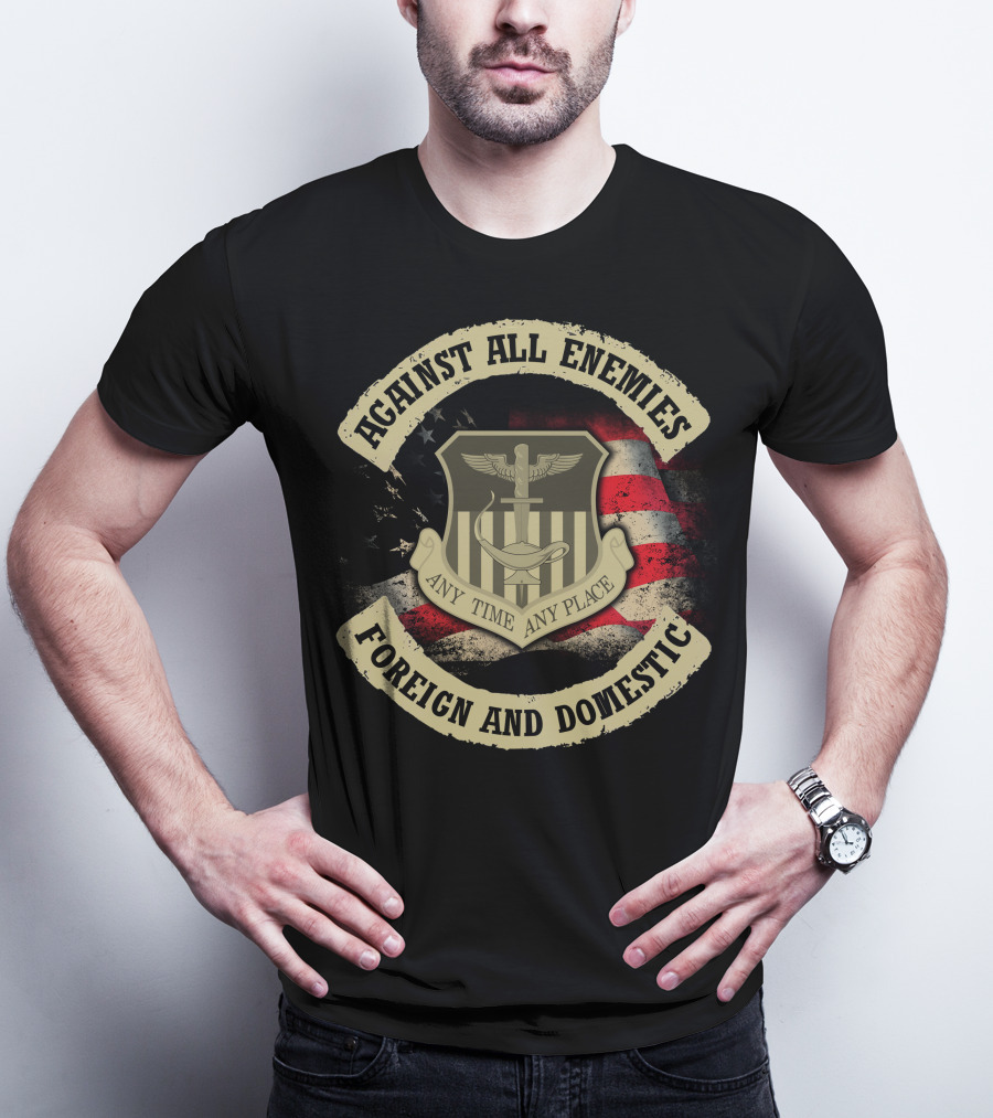Against All Enemies Any Time Any Place Foreign And Domestic T-Shirt