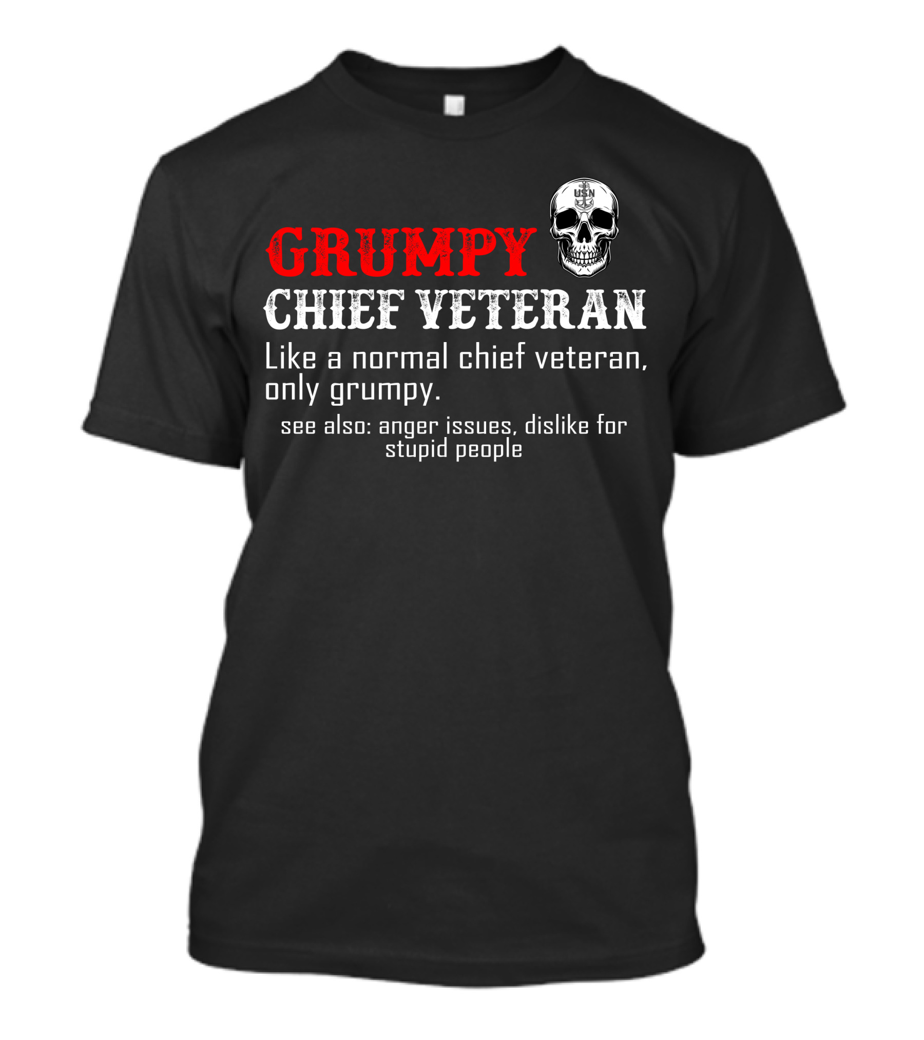 Grumpy Chief Veteran Like A Normal Chief Veteran Only Grumpy Skull Anger Issues Dislike For Stupid People T-Shirt