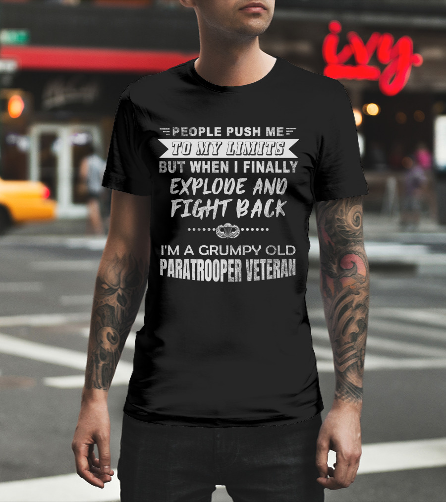 People Push Me To My Limits Explode And Fight Back Grumpy Old Paratrooper Veteran T-Shirt