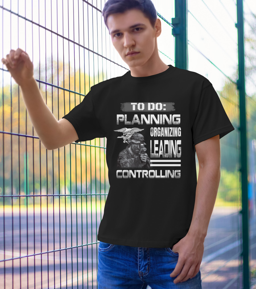 To Do: Planning Organizing Leading Controlling Navy Seal Soldier T-Shirt