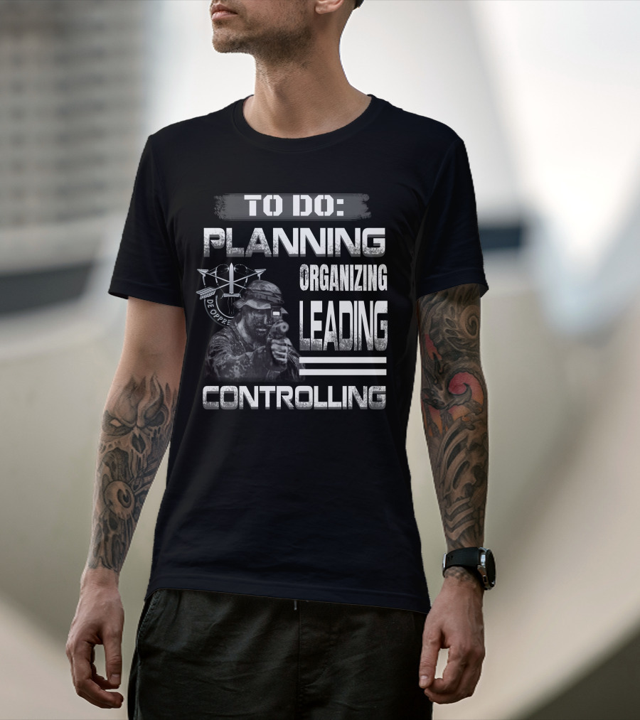 To Do: Planning Organizing Leading Controlling Military Theme T-Shirt