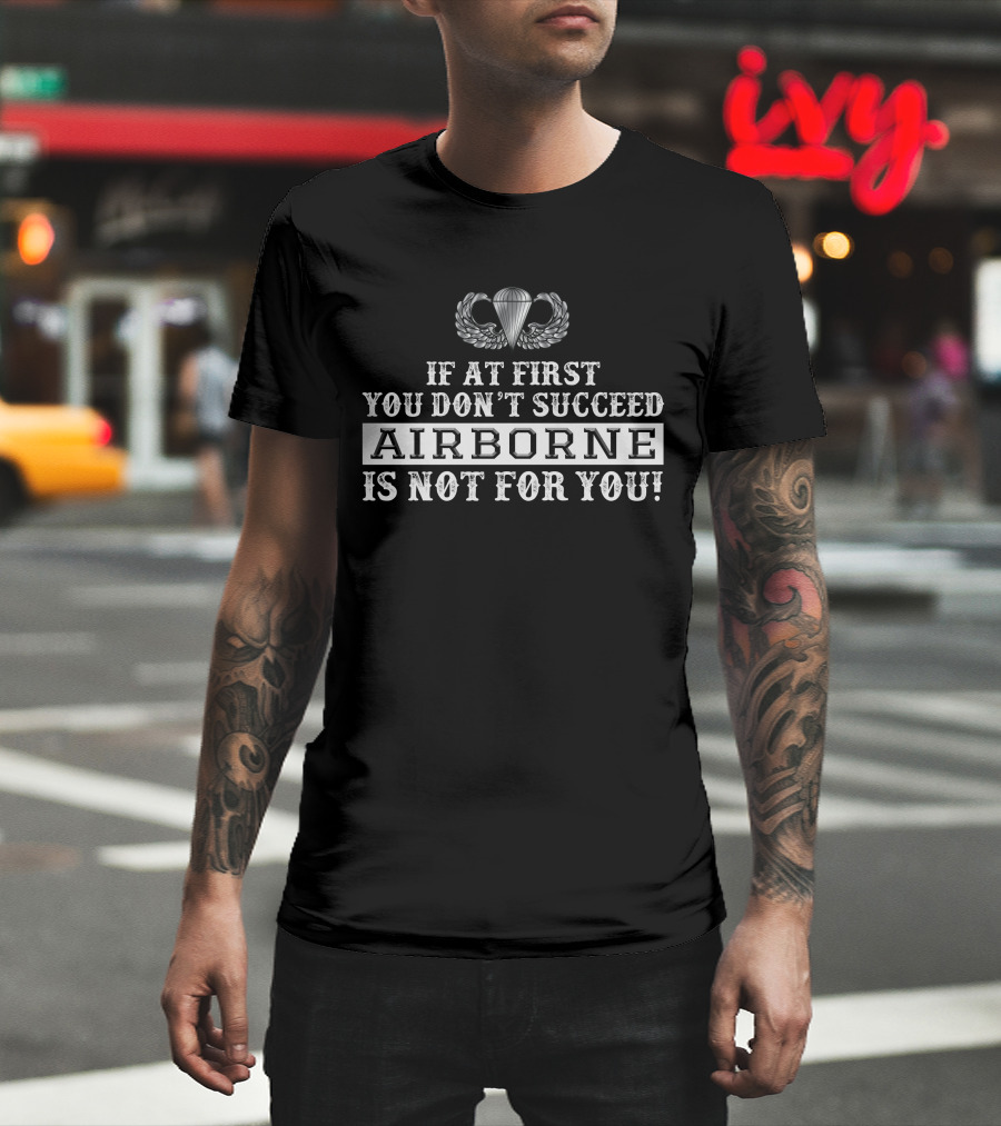 If At First You Don't Succeed Airborne Is Not For You T-Shirt