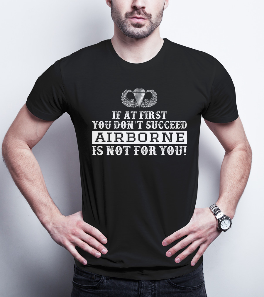 If At First You Don't Succeed Airborne Is Not For You T-Shirt