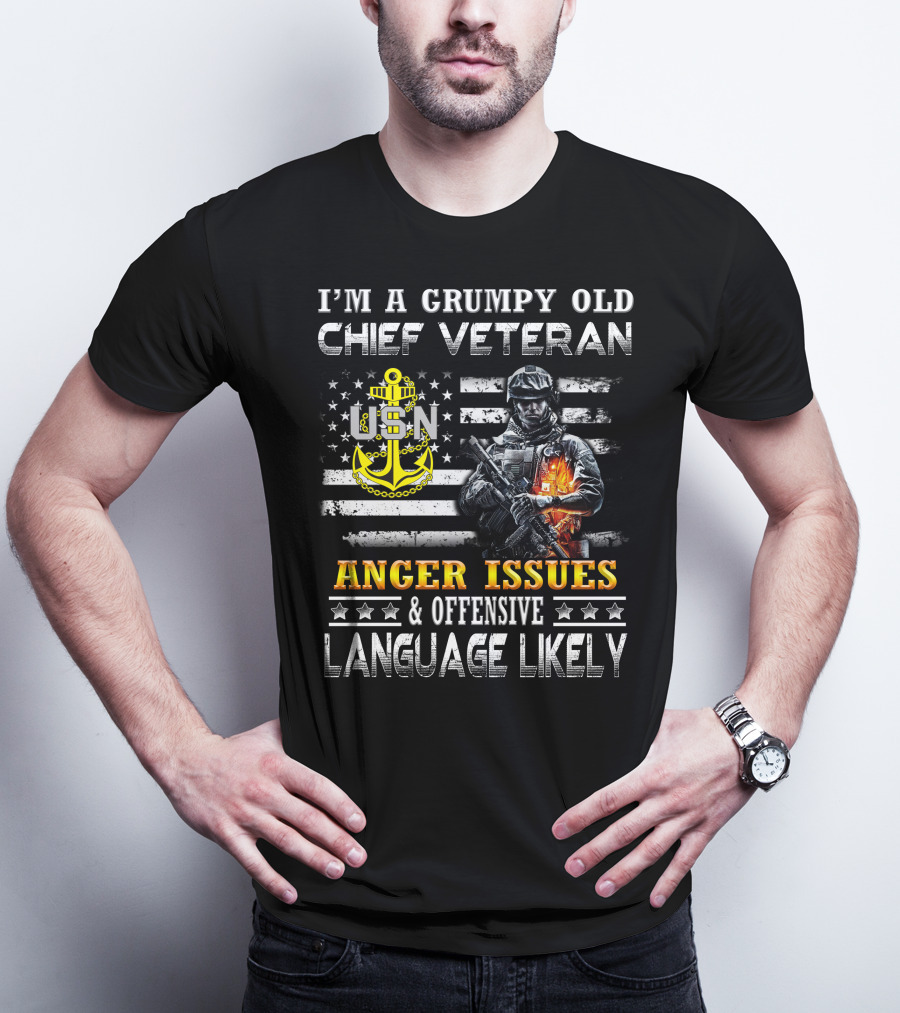 I'm A Grumpy Old Chief Veteran Usn Anger Issues & Offensive Language Likely Stars Flag Soldier T-Shirt
