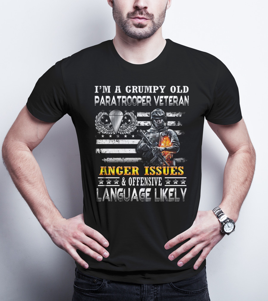 I'm A Grumpy Old Paratrooper Veteran Anger Issues & Offensive Language Likely T-Shirt
