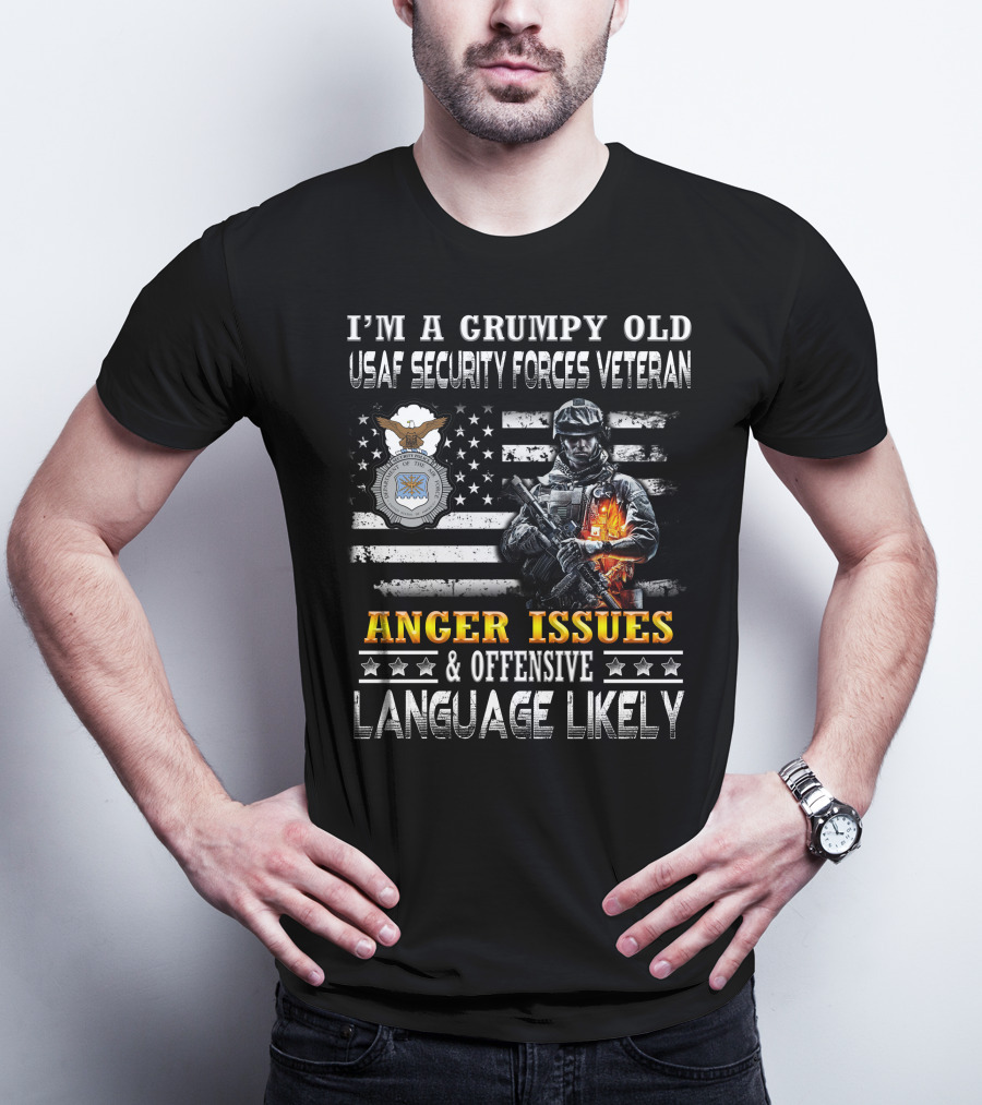 I'm A Grumpy Old Usaf Security Forces Veteran Anger Issues & Offensive Language Likely T-Shirt